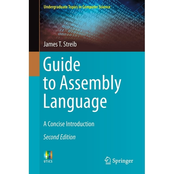 Undergraduate Topics in Computer Science: Guide to Assembly Language: A Concise Introduction ...