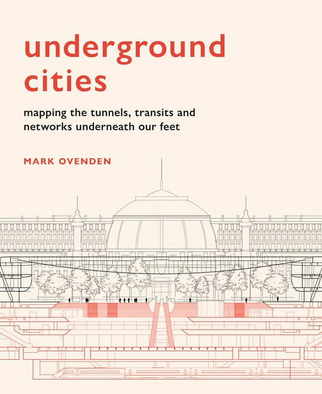 Underground Cities : Mapping the tunnels, transits and networks ...