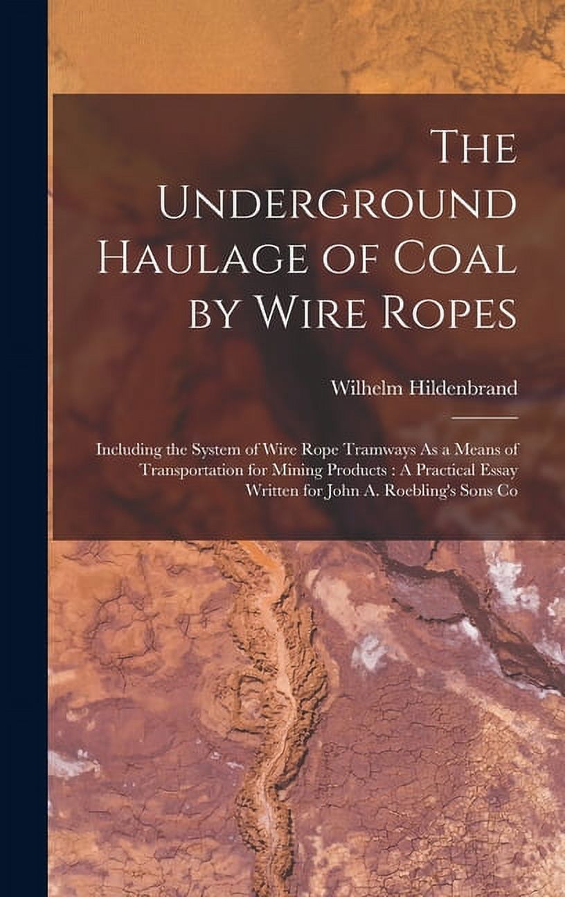 The Underground Haulage of Coal by Wire Ropes: Including the System of ...