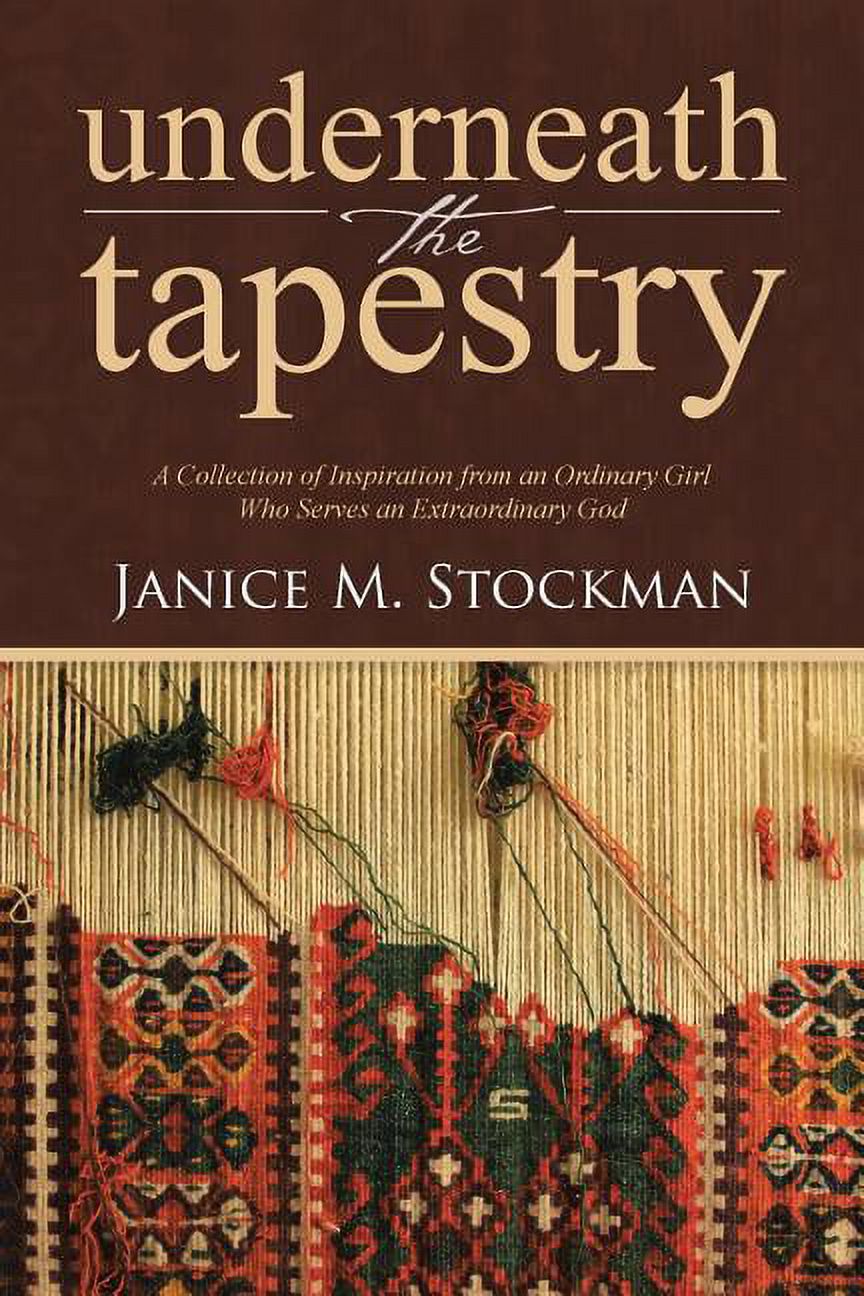 Underneath the Tapestry: A Collection of Inspiration from an Ordinary ...