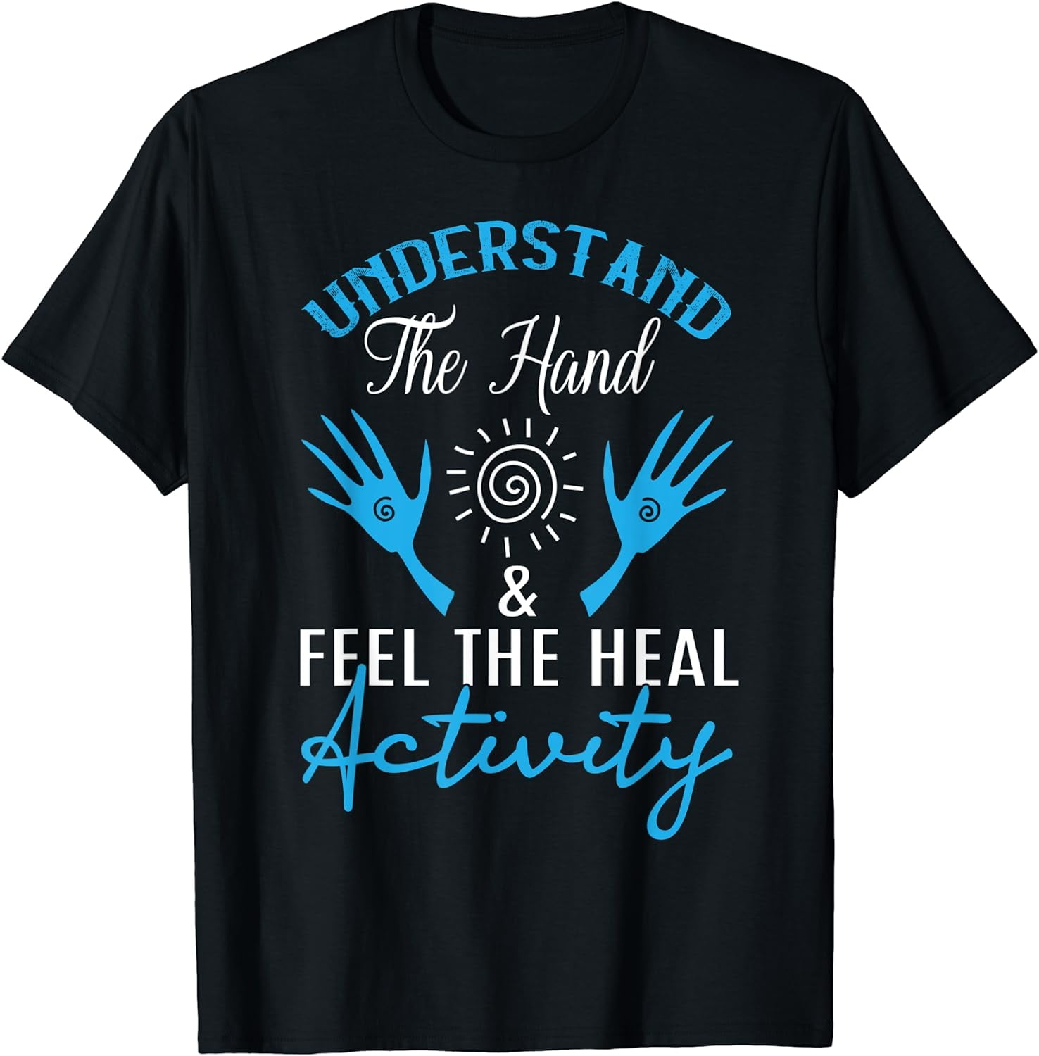 Understand The Hand Feel The Heal Activity - Reiki T-Shirt - Walmart.com