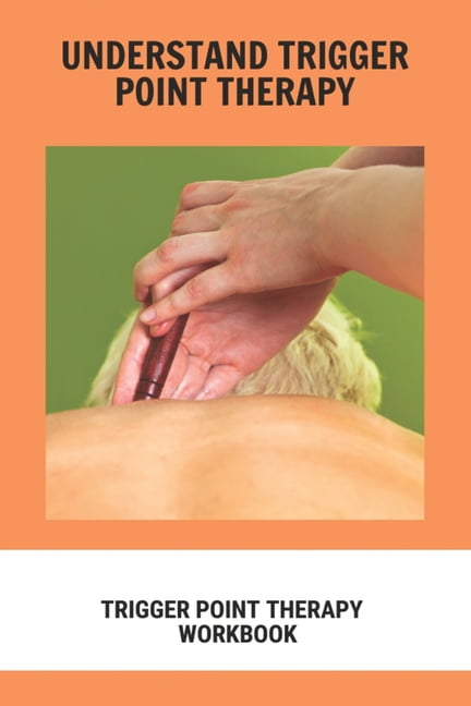 Understand Trigger Point Therapy: Trigger Point Therapy Workbook ...