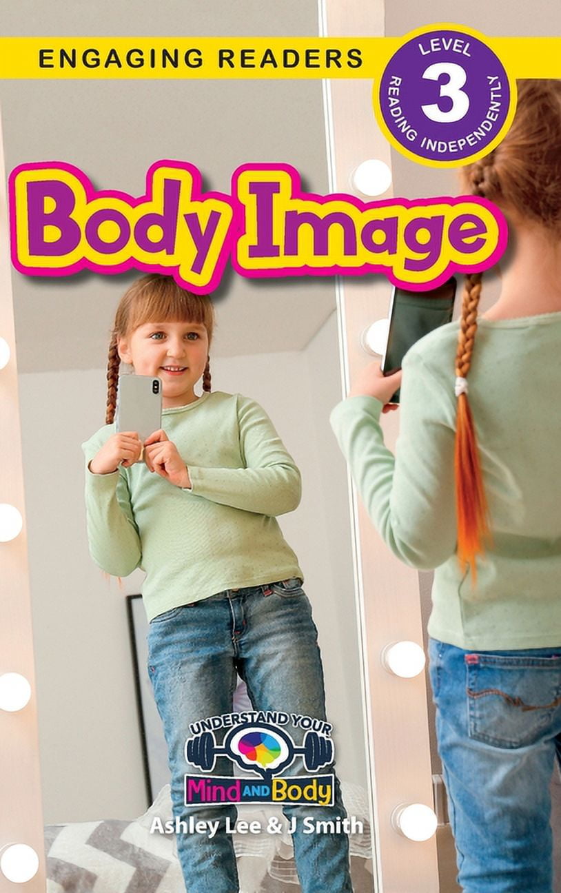 Understand Your Mind And Body Body Image Understand Your Mind And Body Engaging Readers