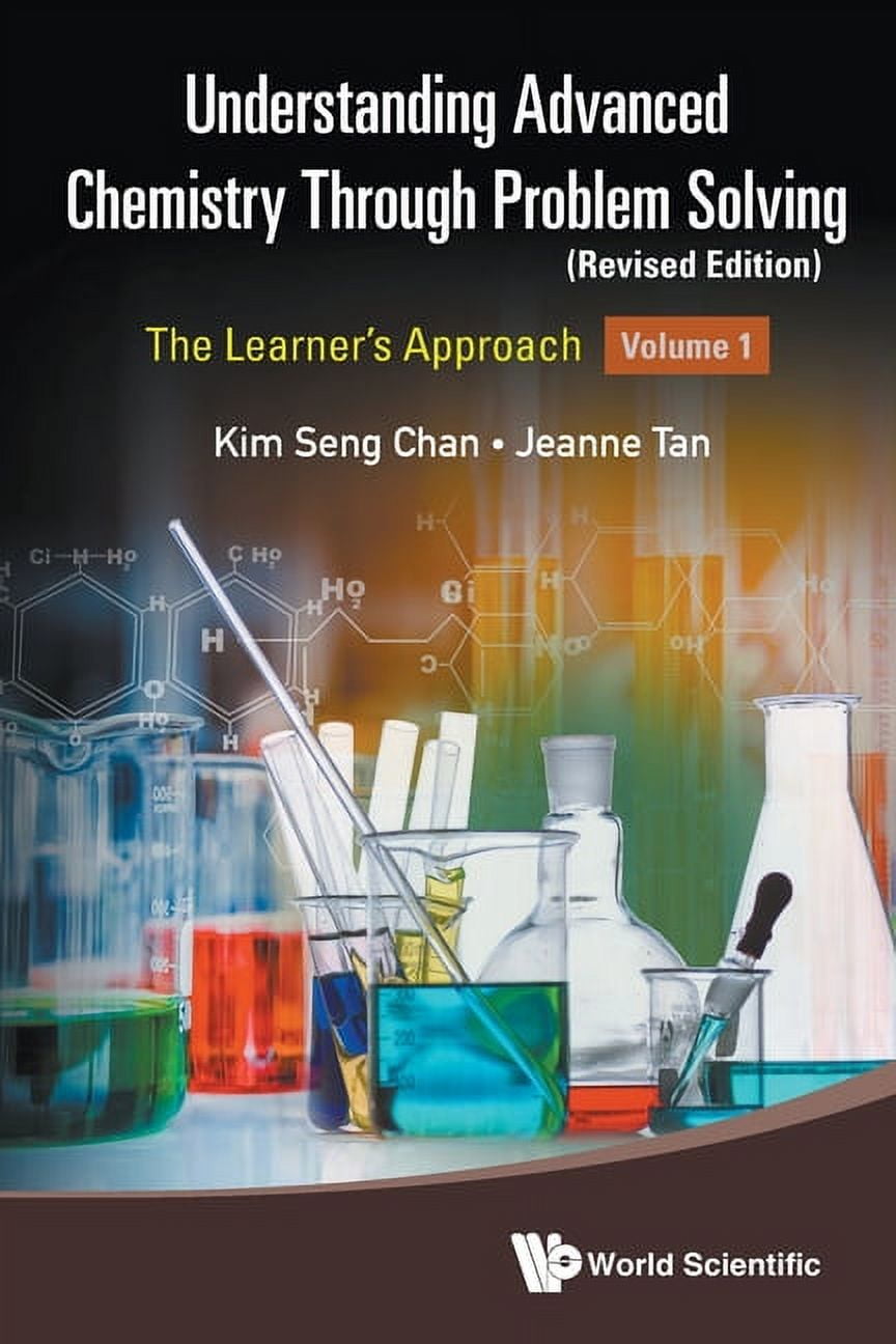 Understanding Advanced Chemistry Through Problem Solving: The Learner's Approach - Volume 1 ...