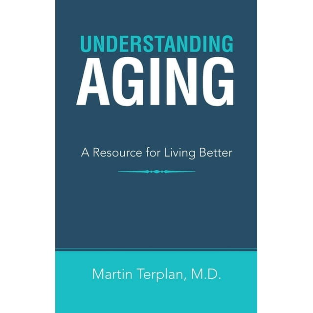 Understanding Aging : A Resource for Living Better - Walmart.com