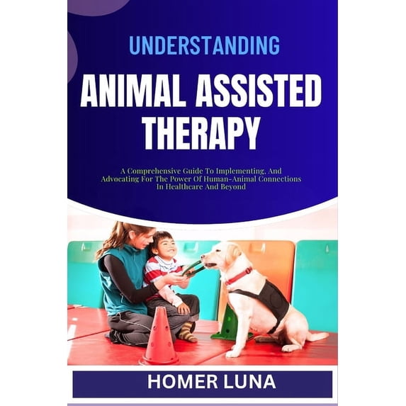 Understanding Animal Assisted Therapy: A Comprehensive Guide To ...