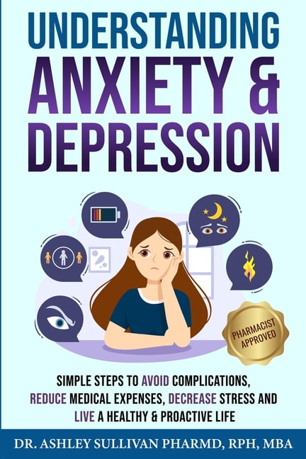 Understanding Anxiety & Depression: Simple Steps to Avoid Complications ...