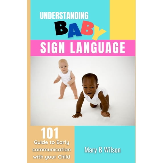 Understanding Baby Sign Language: 101 Guide to Early communication with ...