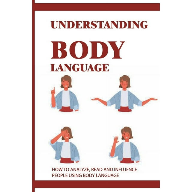 Understanding Body Language: How to Analyze, Read and Influence People ...