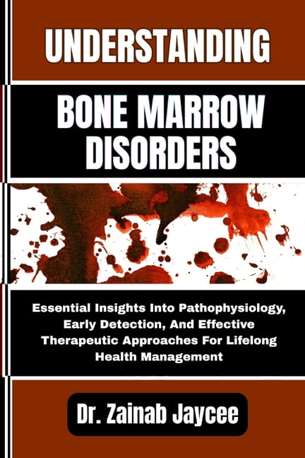 Understanding Bone Marrow Disorders: Essential Insights Into ...