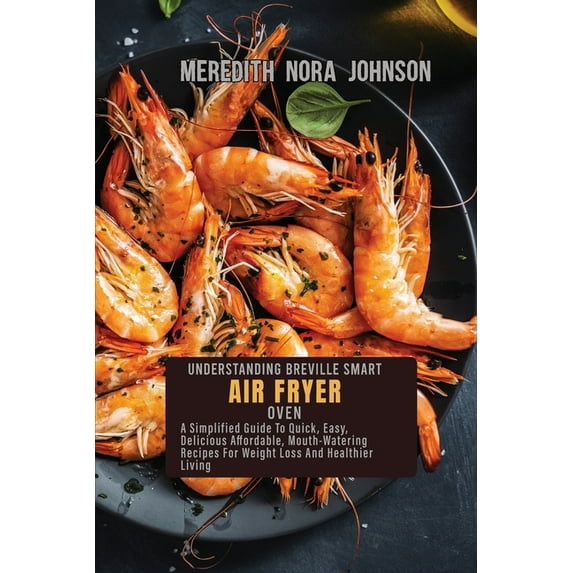 Understanding Breville Smart Air Fryer Oven : A Step-By-Step Guide To ...