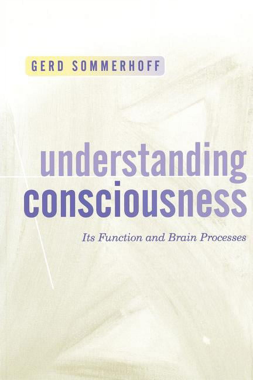 Understanding Consciousness: Its Function and Brain Processes ...