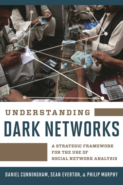 Understanding Dark Networks: A Strategic Framework for the Use of ...