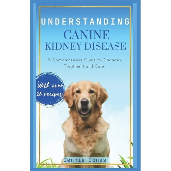 Understanding Dog Health Conditions Understanding Canine Kidney Disease ...