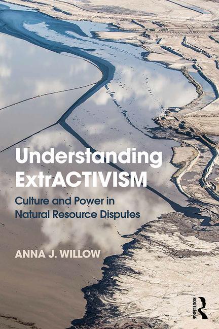Understanding ExtrACTIVISM: Culture and Power in Natural Resource ...