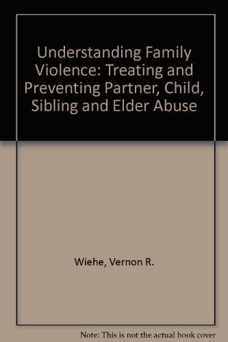 Pre-Owned Understanding Family Violence: Treating and Preventing ...