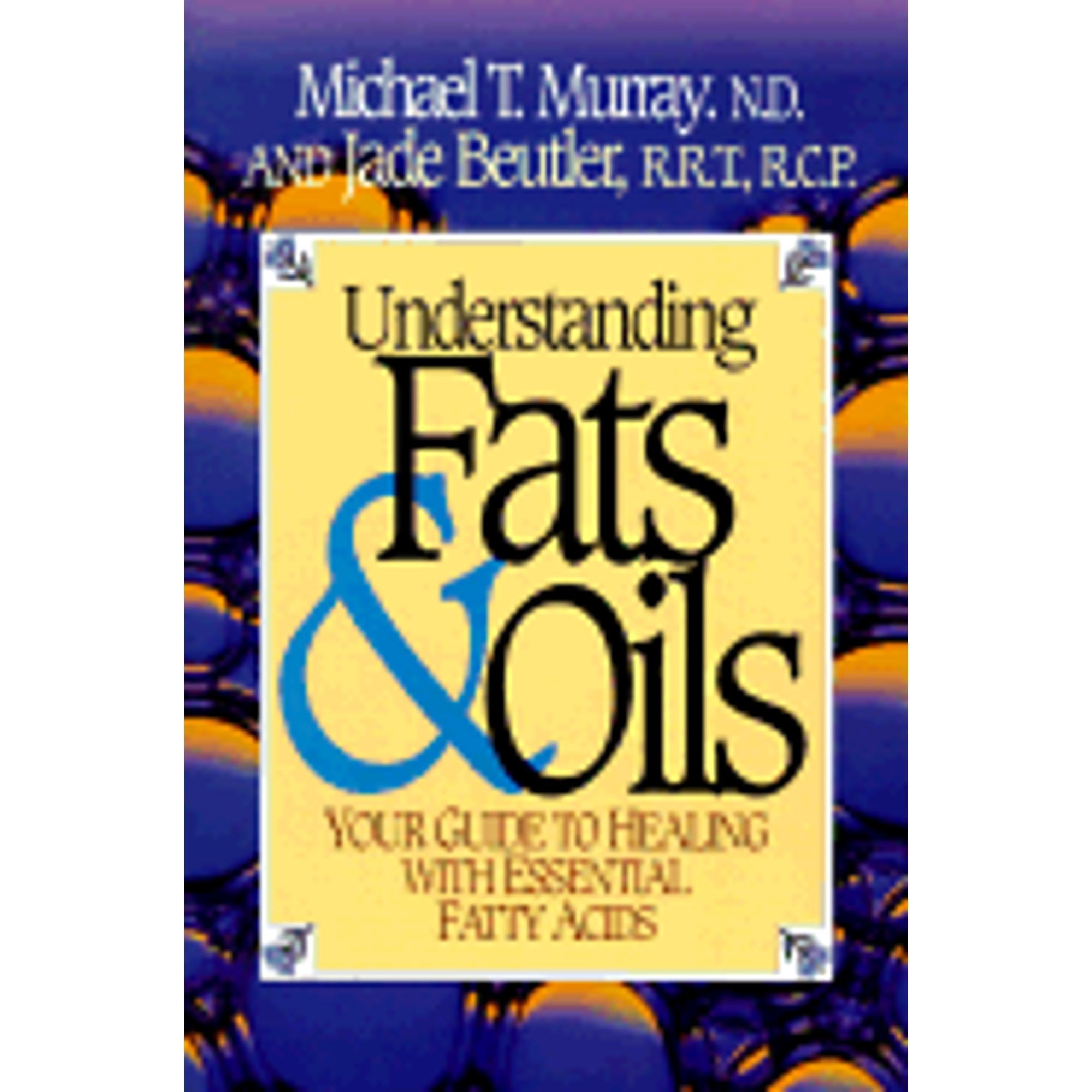 Pre-Owned Understanding Fats Oils: Your Guide to Healing With Essential ...