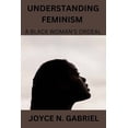 Understanding Feminism: A Black Woman's Ordeal, (Paperback) - Walmart.com