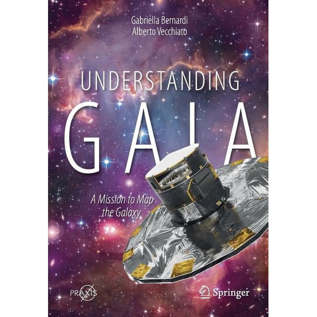 Understanding Gaia: A Mission to Map the Galaxy, (Paperback) - Walmart ...