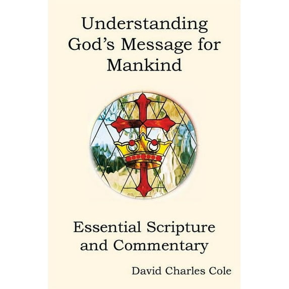 Understanding God's Message for Mankind: Essential Scripture and ...