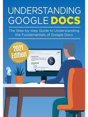 Understanding Google Docs : The Step-by-step Guide to Understanding the ...