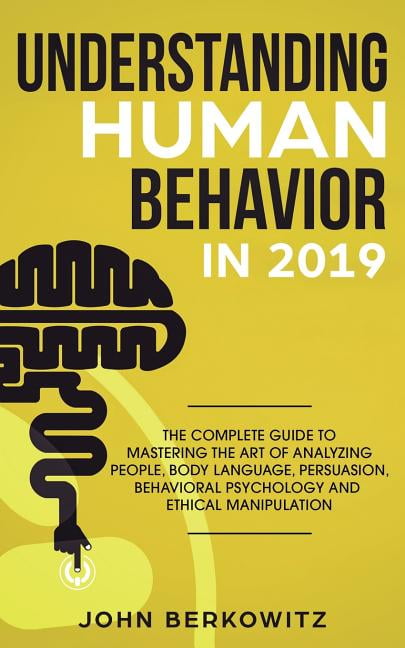Understanding Human Behavior in 2019 : The Complete Guide to Mastering ...