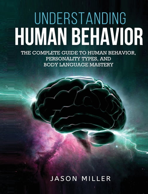 Understanding Human Behavior: The Complete Guide to Human Behavior ...