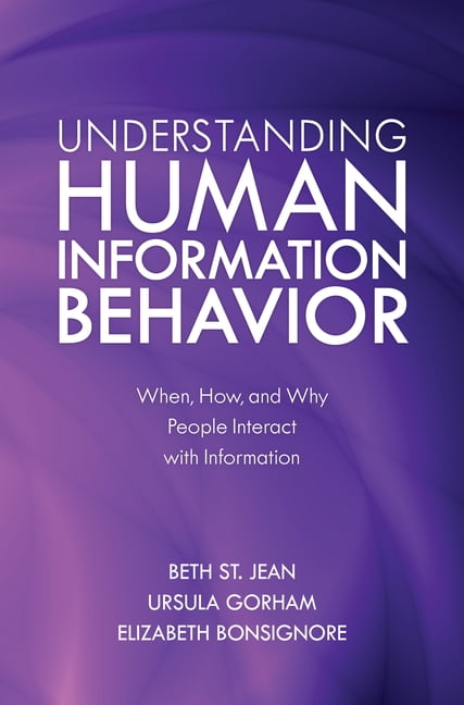 Understanding Human Information Behavior: When, How, and Why People ...
