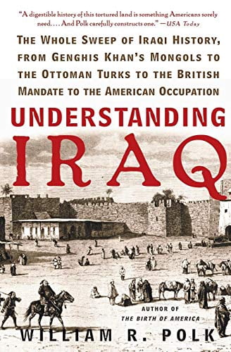 Pre-Owned Understanding Iraq: The Whole Sweep of Iraqi History, from Genghis Khan's Mongols to ...