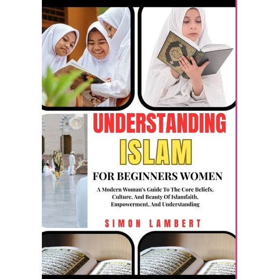 Understanding Islam For Beginners Women: A Modern Woman's Guide To The ...