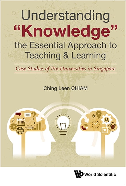 Understanding Knowledge, the Essential Approach to Teaching & Learning ...