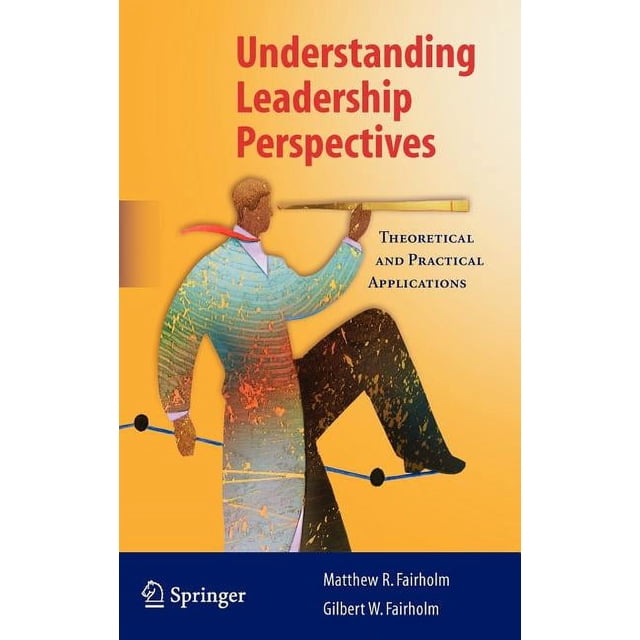 Understanding Leadership Perspectives: Theoretical and Practical ...