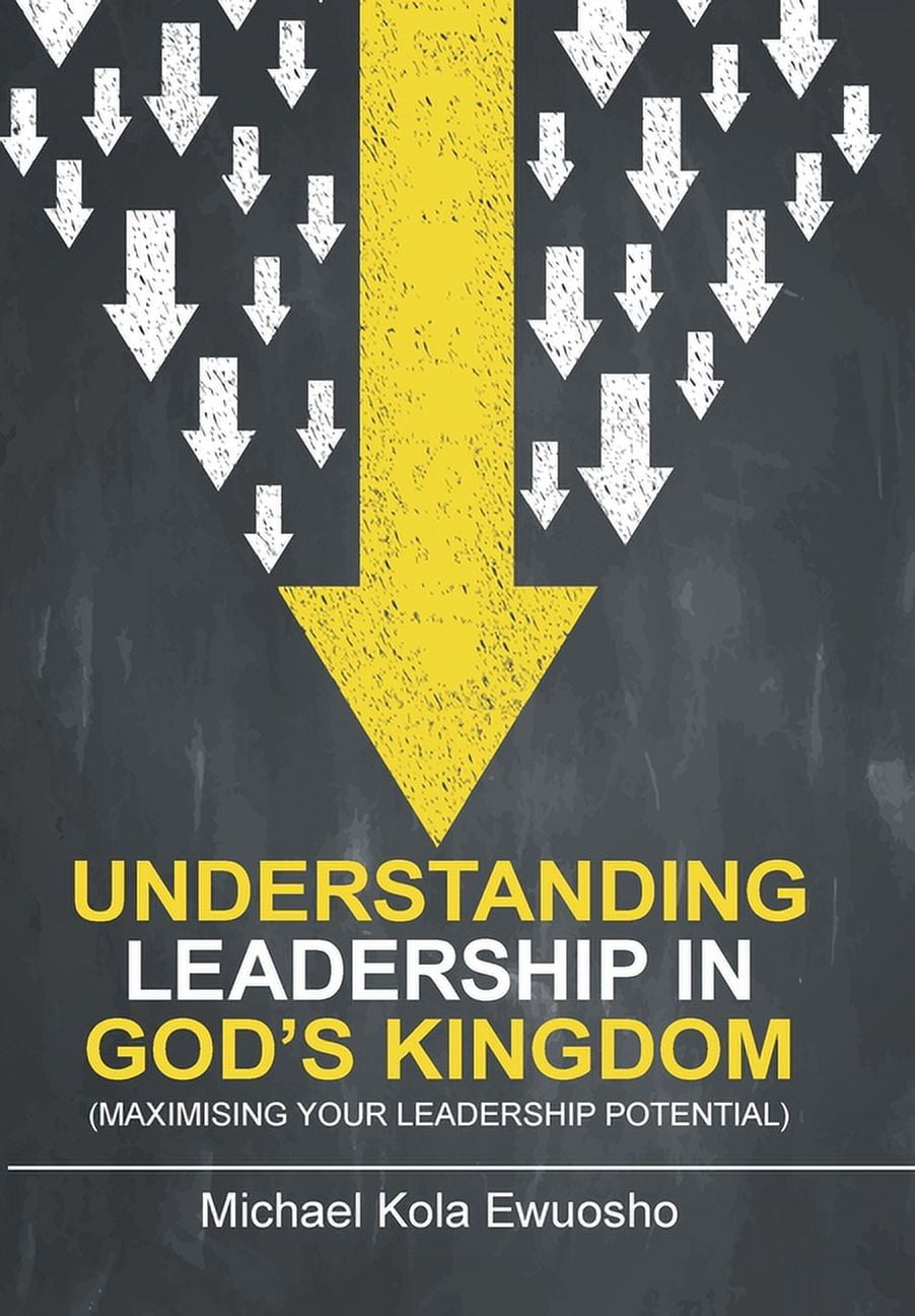 Understanding Leadership in God's Kingdom : (Maximising Your Leadership ...