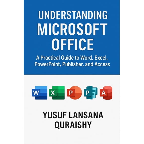 Understanding Microsoft Office: A Practical Guide to Word, Excel ...