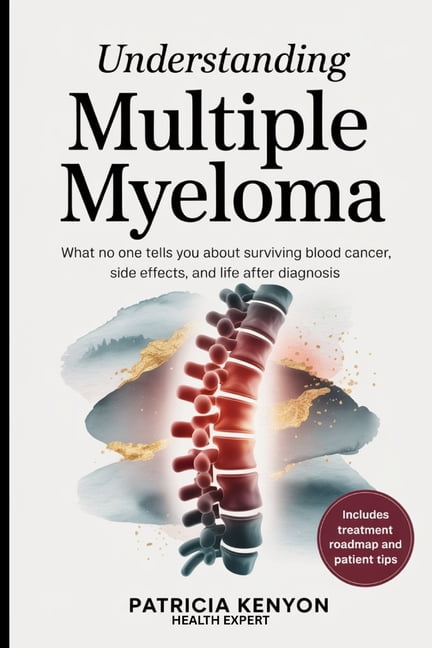 Understanding Multiple Myeloma: What No One Tells You About Surviving ...