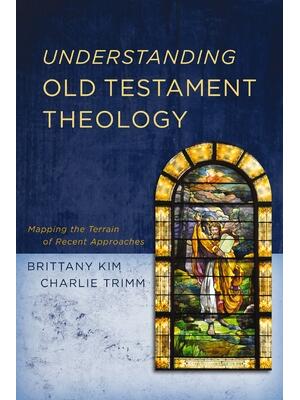 Understanding Old Testament Theology: Mapping the Terrain of Recent ...