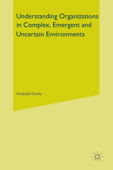 Understanding Organizations in Complex, Emergent and Uncertain ...