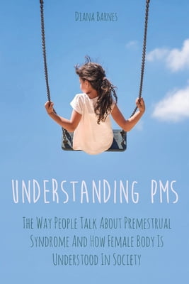 Pre-Owned Understanding PMS: The Way People Talk About Premenstrual ...