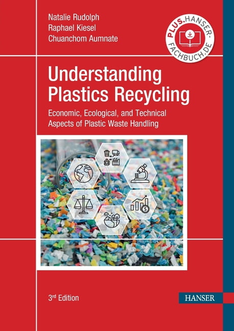 Understanding Plastics Recycling 3e: Economic, Ecological, and ...