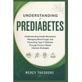 Understanding Prediabetes: Understanding Insulin Resistance, Managing ...