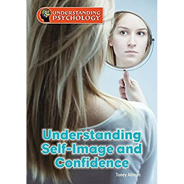 Pre-Owned Understanding Psychology: Self-Image and Confidence ...