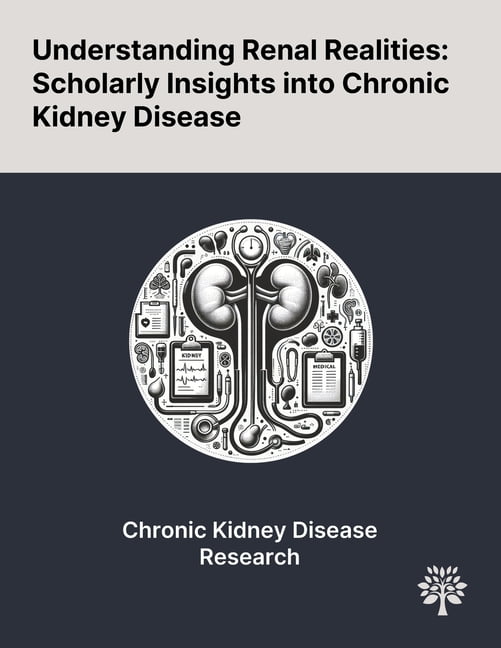 Understanding Renal Realities: Scholarly Insights Into Chronic Kidney Disease, (Paperback ...