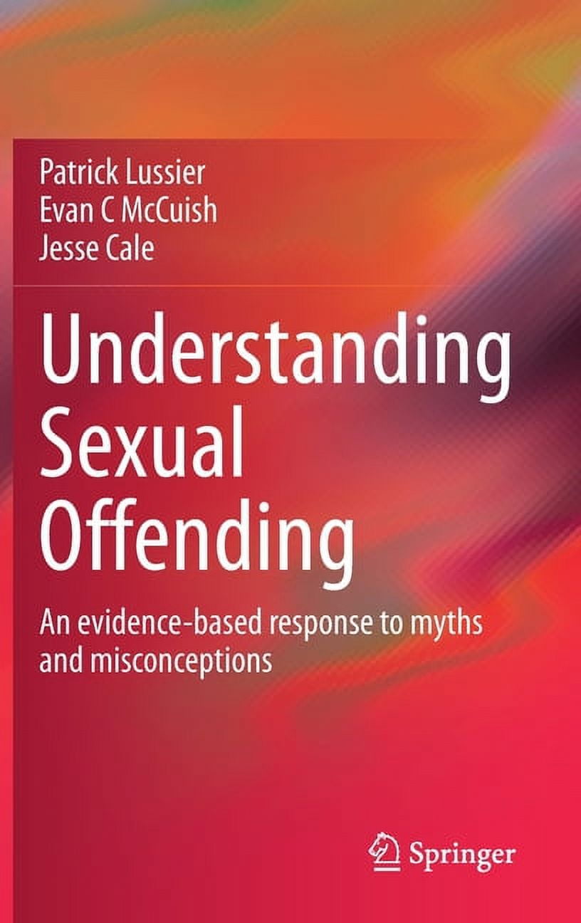 Understanding Sexual Offending: An Evidence-Based Response to Myths and ...