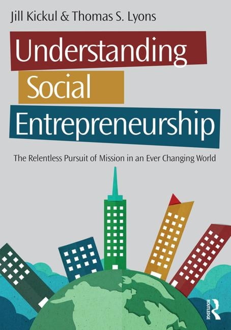 Understanding Social Entrepreneurship: The Relentless Pursuit of ...