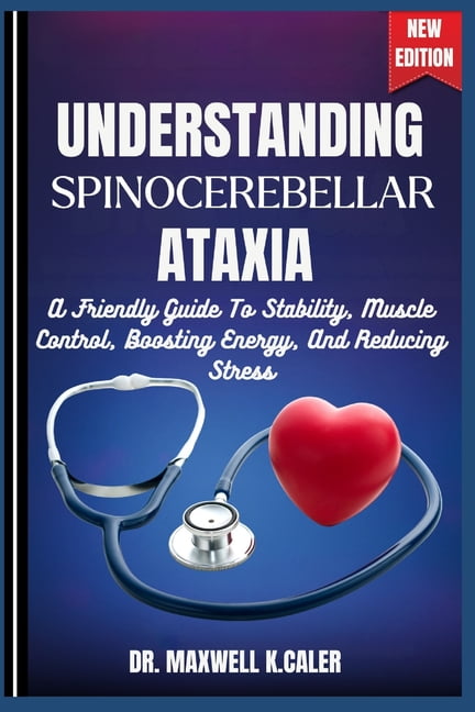 Understanding Spinocerebellar Ataxia: A Friendly Guide To Stability ...