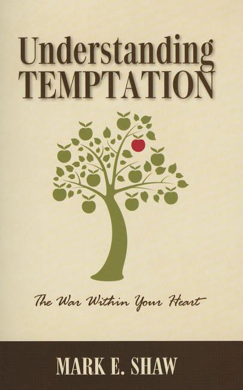 Understanding Temptation: The War Within Your Heart -- Mark E. Shaw ...