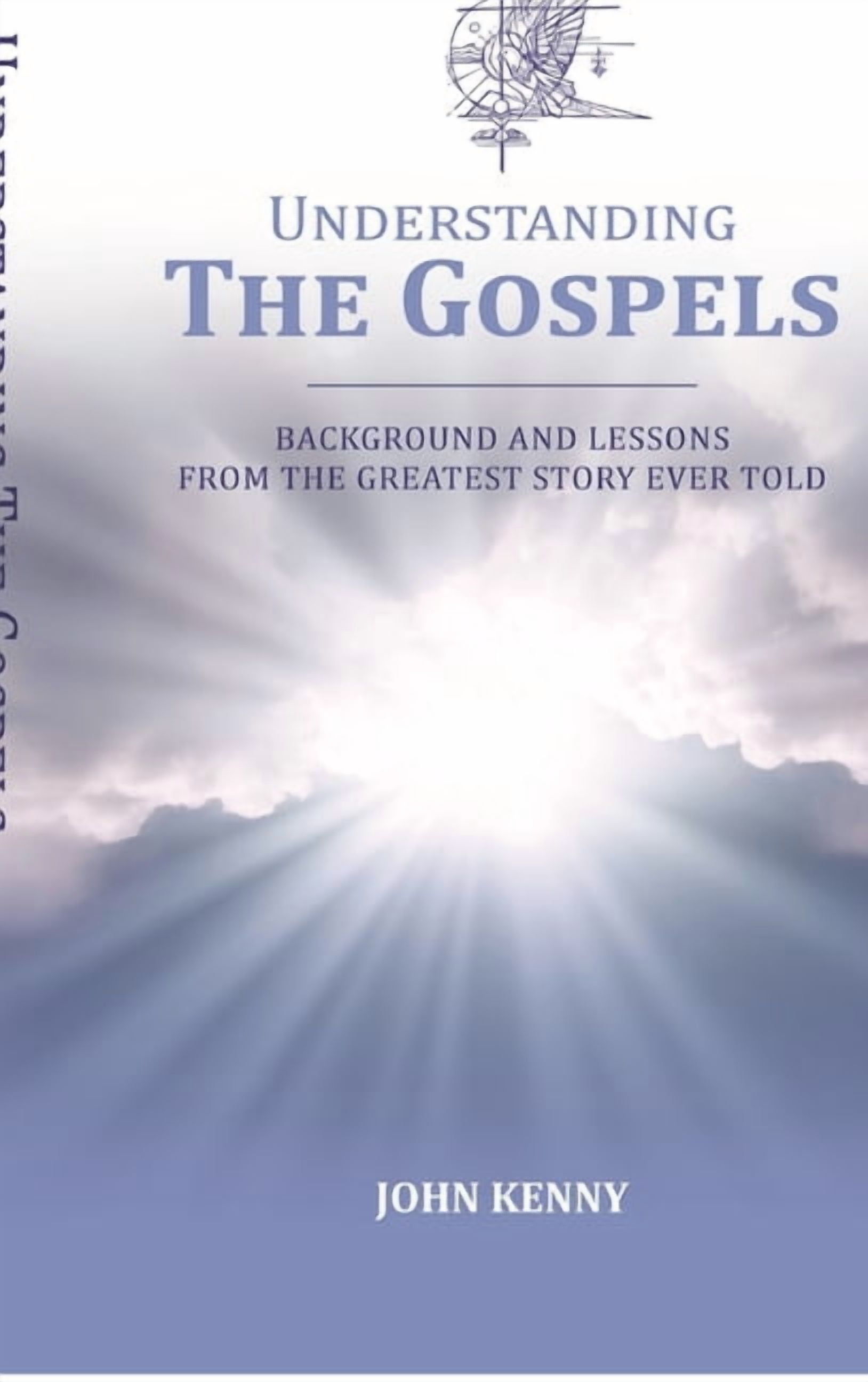 Understanding The Gospels: Background and Lessons from The Greatest ...