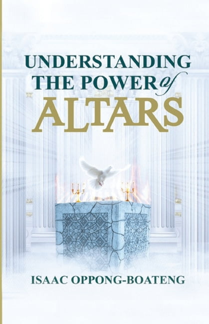 Understanding The Power of Altars (Paperback) by Reverend Daniel Kwesi ...