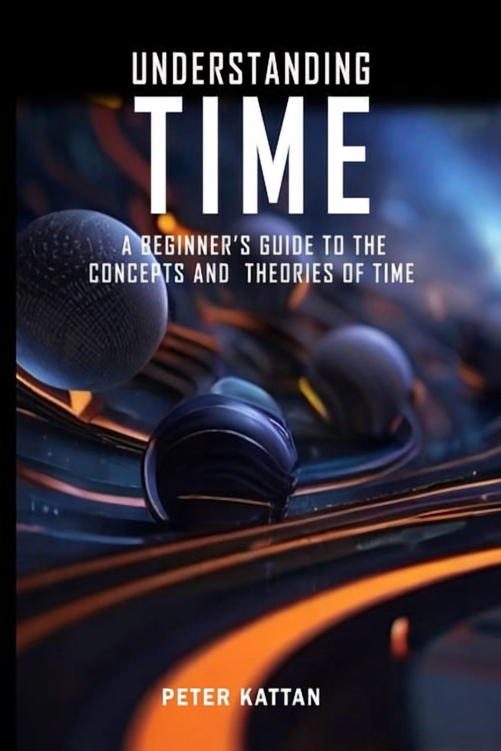 Understanding Time - An Exploration: A Beginner's Guide to the Concepts ...