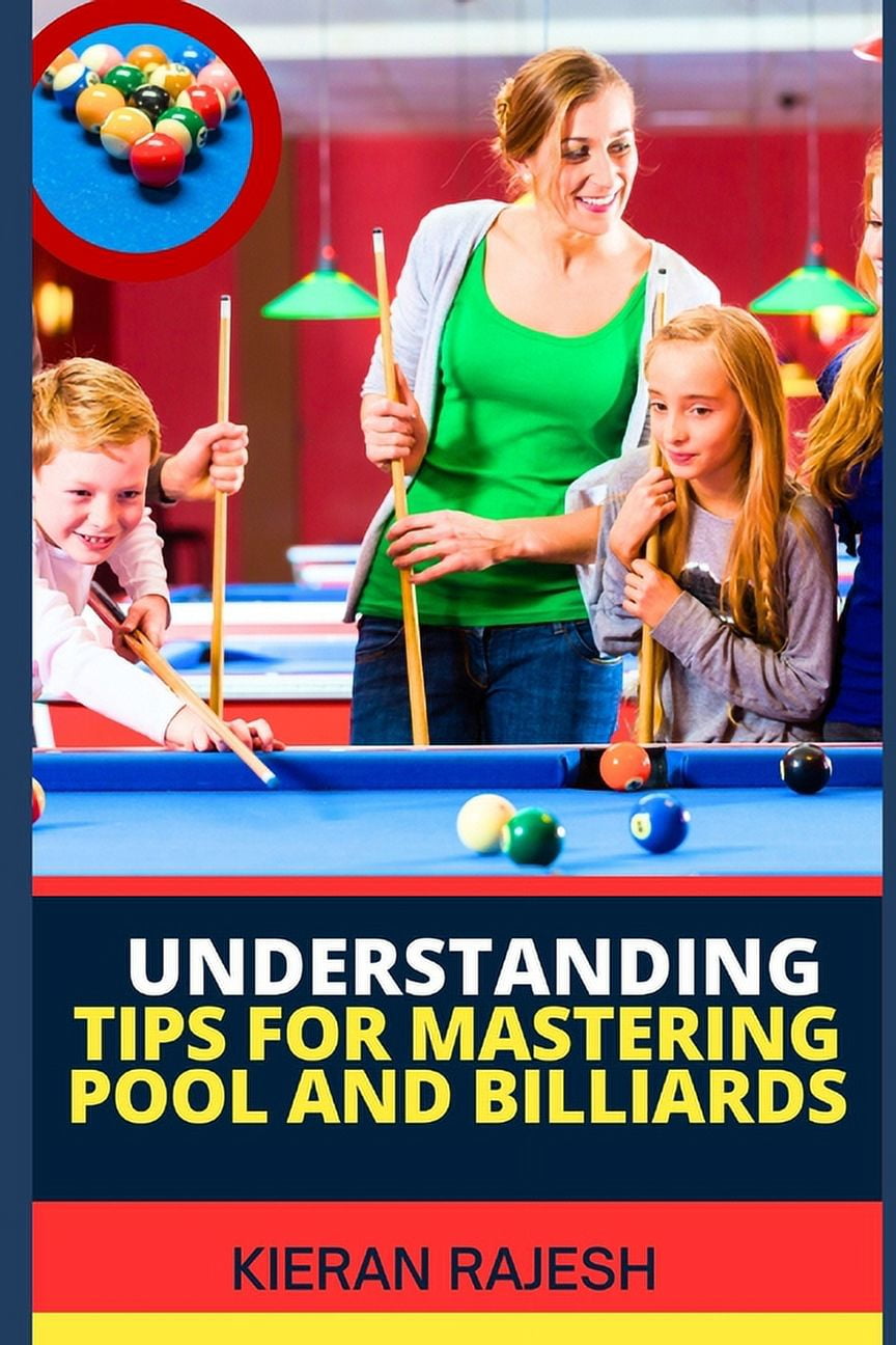 Understanding Tips for Mastering Pool and Billiards: Complete Guide To ...